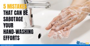 5 Mistakes That Can Be Sabotage Your Hand-Washing Efforts - WiseRxcard