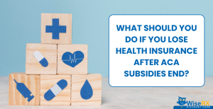 What to Do If You Lose Health Insurance After ACA Subsidies End